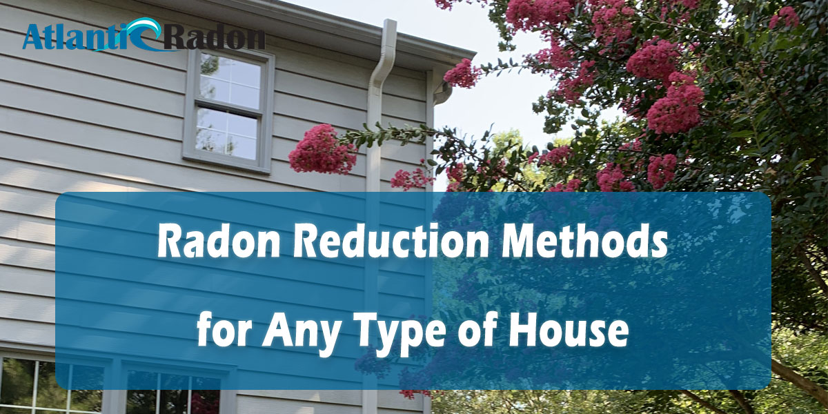 Radon Reduction Methods for Any Type of House - Atlantic Radon